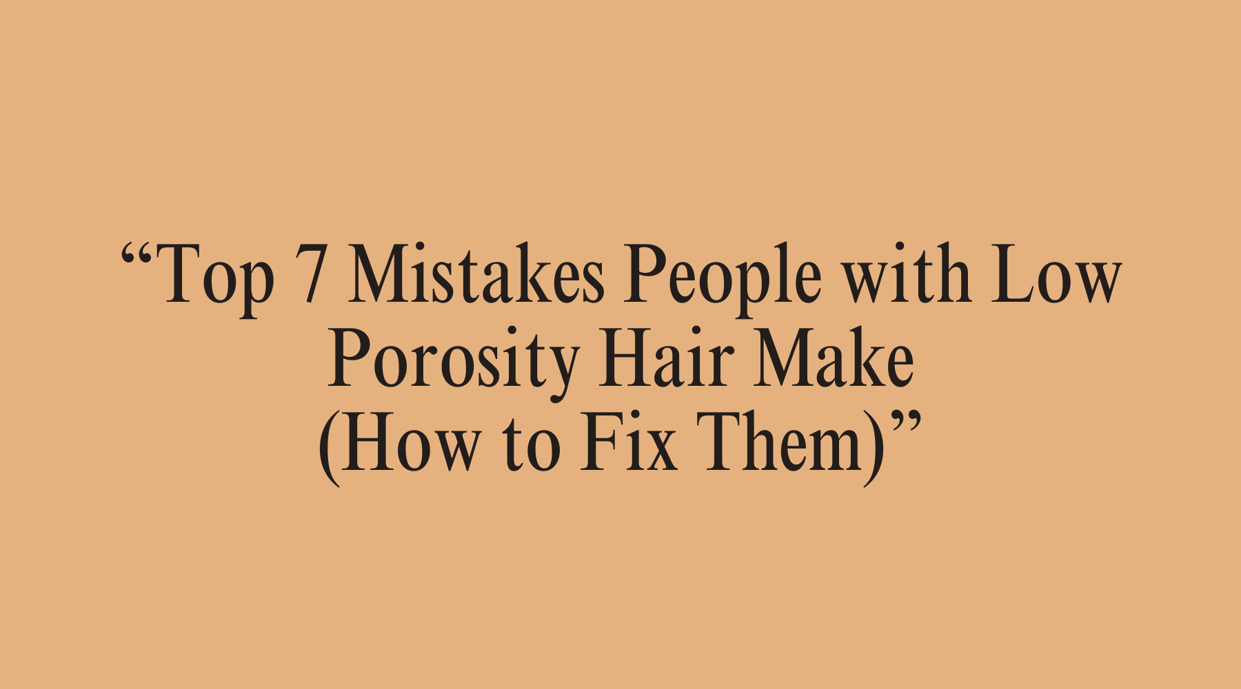 “Top 7 Mistakes People with Low Porosity Hair Make (and How to Fix The ...